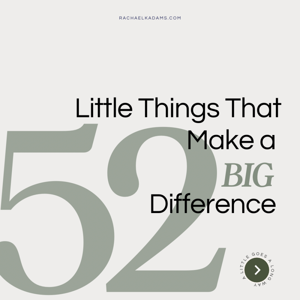 52 Little Things That Make A Big Difference - Rachael K. Adams